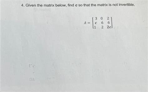 Solved 4 Given The Matrix Below Find C So That The Matrix