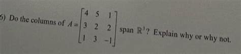 Answered 4 5 11 6 Do The Columns Of A 3 2 2 Span R Explain Why Or Why
