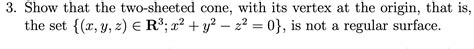 Solved Show That The Two Sheeted Cone With Its Vertex At Chegg Com