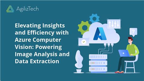 Azure Computer Vision Powering Image Analysis Agiliztech