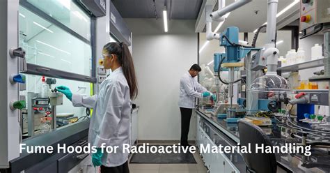 Fume Hoods For Radioactive Material Handling Design And Safety