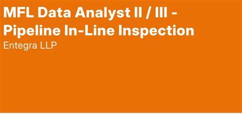 New Vacancy Mfl Data Analyst Ii Iii Pipeline In Line Inspection Entegra Llp Houston