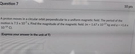 Solved A Proton Moves In A Circular Orbit Perpendicular To A