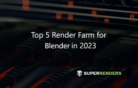 Top 5 Render Farm For Blender In 2023 Super Renders Farm