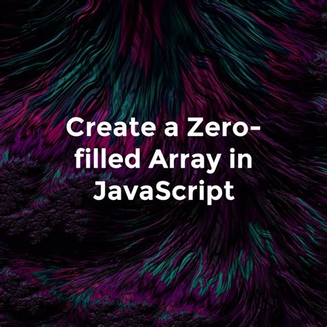 Create A Zero Filled Array In Javascript By Glasshost Medium
