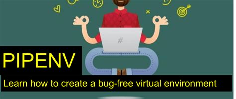 Use Pipenv To Create A Bug Free Virtual Environment Dev Community