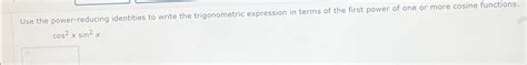 Solved Use The Power Reducing Identities To Write The