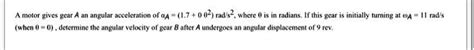 Solved A Motor Gives Gear A An Angular Acceleration Of A 17 0 2 Rad S 2 Where Î± Is In