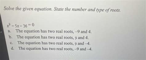 Solve The Given Equation State The Number And Type Of Roots X 2 5x 36 0 A The Equation Has