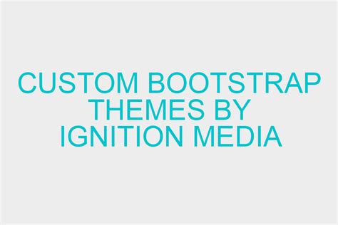 Custom Bootstrap Themes By Ignition Media Ignition Media