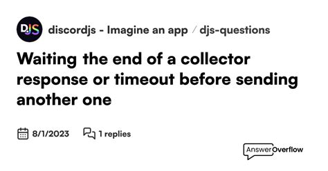 waiting the end of a collector response or timeout before sending another one discord js
