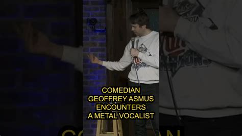 Comedian Geoffrey Asmus Encounters A Metal Vocalist Youtube