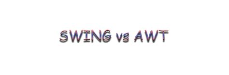 Difference Between Swing And Awt Programming Hub