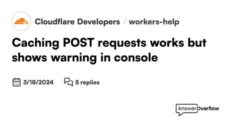 Caching Post Requests Works But Shows Warning In Console Cloudflare