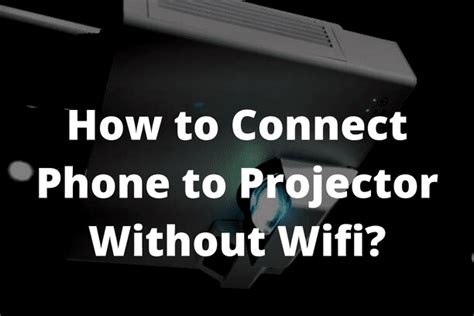 How To Connect Phone To Projector Without Wifi Tekclue