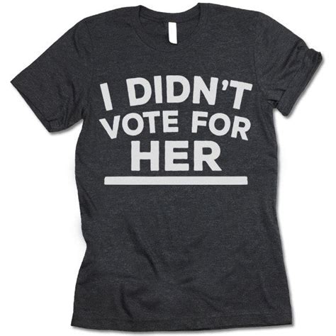 I Didnt Vote For Her Hillary Clinton T Shirt Ted Shirts