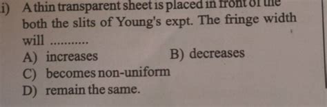 Both The Slits Of Youngs Expt The Fringe Width Will A Increasesb De