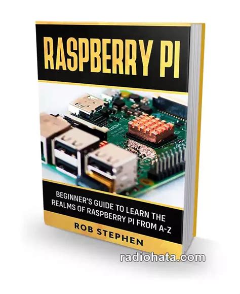 Raspberry Pi Beginners Guide To Learn The Realms Of Raspberry Pi From