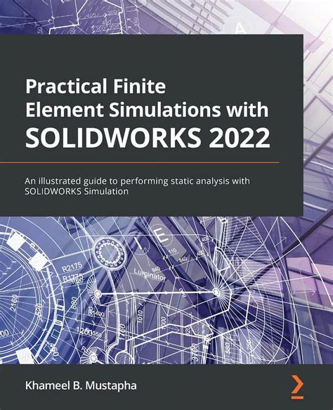 practical finite element simulations with solidworks 2022 an illustrated guide to performing