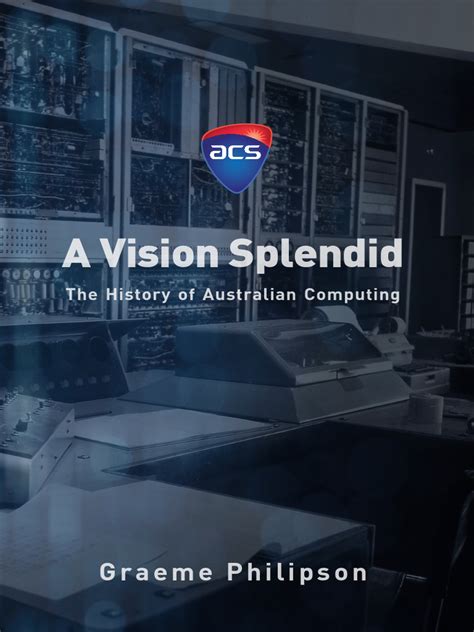 A Vision Splendid The History Of Australian Computing Pdf Computing