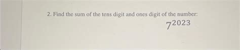 Solved 2 Find The Sum Of The Tens Digit And Ones Digit Of Chegg Com