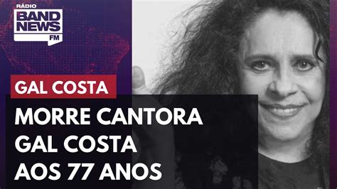 Morre Cantora Gal Costa Aos 77 Anos YouTube