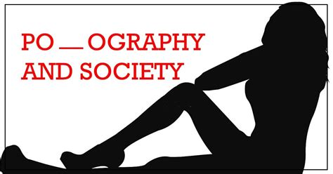 Impact Of Pornography On Society And Its Destructive Impacts On Sociocultural Values That