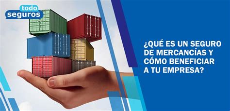 Un Seguro De Mercancías Y Cómo Beneficiar A Tu Empresa