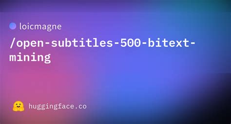 loicmagne open subtitles 500 bitext mining · datasets at hugging face
