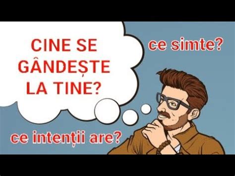 CINE SE GÂNDEȘTE ACUM LA TINE romantic CE SIMTE CE INTENȚII ARE YouTube