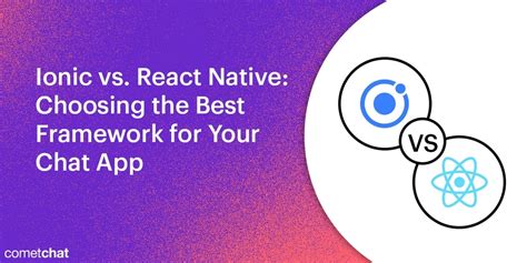 Ionic Vs React Native Choosing The Best Framework For Your Chat App