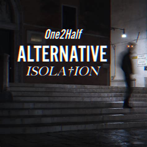 One Half ALTERNATIVE ISOLATION Lyrics And Tracklist Genius