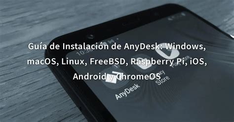 Guía De Instalación De Anydesk Windows Macos Linux Freebsd