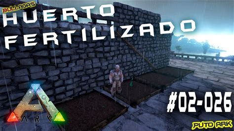 Ark Survival 026 Huerto Fertilizado Youtube