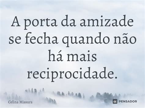 ⁠a Porta Da Amizade Se Fecha Quando Celina Missura Pensador