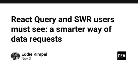 React Query And Swr Users Must See A Smarter Way Of Data Requests Dev Community