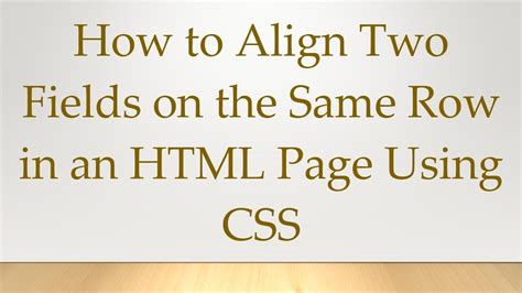 How To Align Two Fields On The Same Row In An Html Page Using Css Youtube