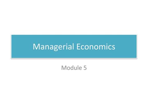 Managerial Economics Module 5 Pptx