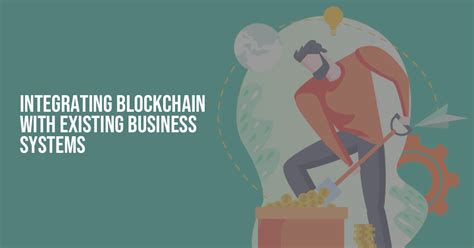 integrating blockchain with existing business systems