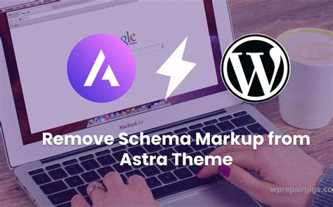 How To Remove Schema Markup From Astra Theme Wp Repair Gigs