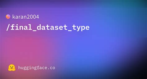 Karan2004finaldatasettype · Datasets At Hugging Face