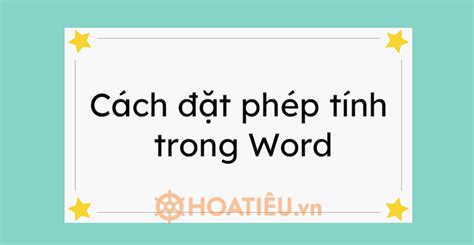 Hướng dẫn cách đặt tính cộng trừ nhân chia trong word đơn giản