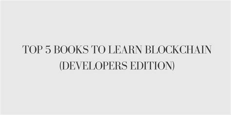 Top 5 Books To Learn Blockchain Developers Edition Codeforgeek