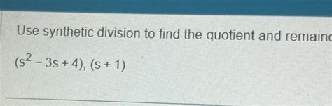 Solved Use Synthetic Division To Find The Quotient And