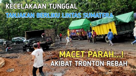 Macet PARAH Akibat Tronton Rebah Tanjakan Lintas Sumatera Simpang Meo