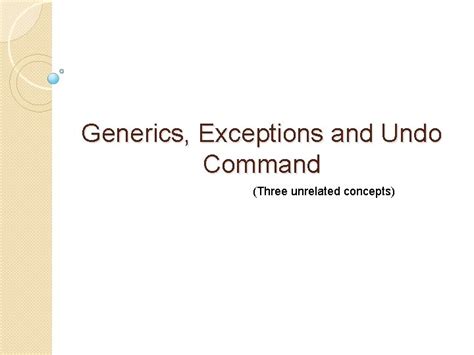 Generics Exceptions And Undo Command Three Unrelated Concepts
