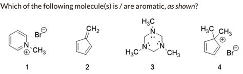 Which Of The Following Molecule S Is Are Aromatic As Shown Br CH3N 1 CH2 2 H3C N