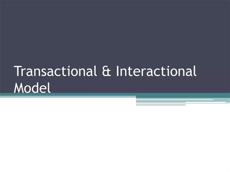 Transactional And Interactional Model Pptx
