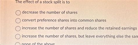 Solved The Effect Of A Stock Split Is To Decrease The Number