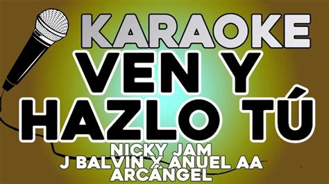 Ven Y Hazlo Tú Nicky Jam J Balvin Anuel Aa Arcángel Karaoke